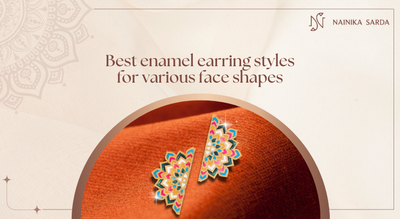 Best Enamel Earring Styles for Various Face Shapes – Nainika Sarda
